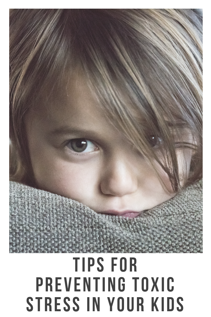 Tips for Preventing Toxic Stress In Your Kids - Clever Housewife
